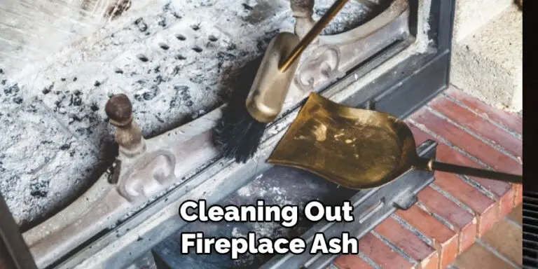How to Clean out Fireplace Ash | Explained in 10 Steps