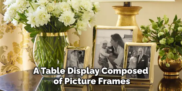How to Display Picture Frames on a Table | 10 Easy Methods